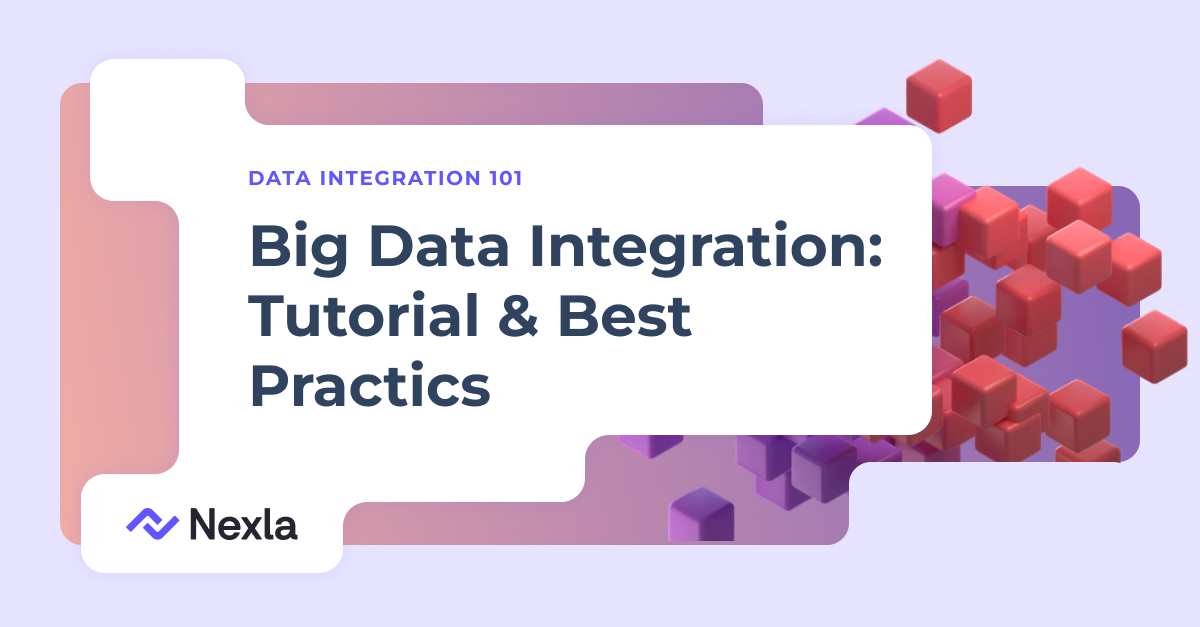 Big Data Integration Tutorial And Best Practices Nexla