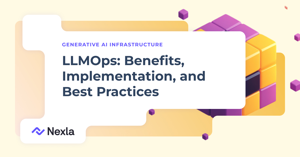 LLMOps—Benefits, Implementation, and Best Practices | Nexla