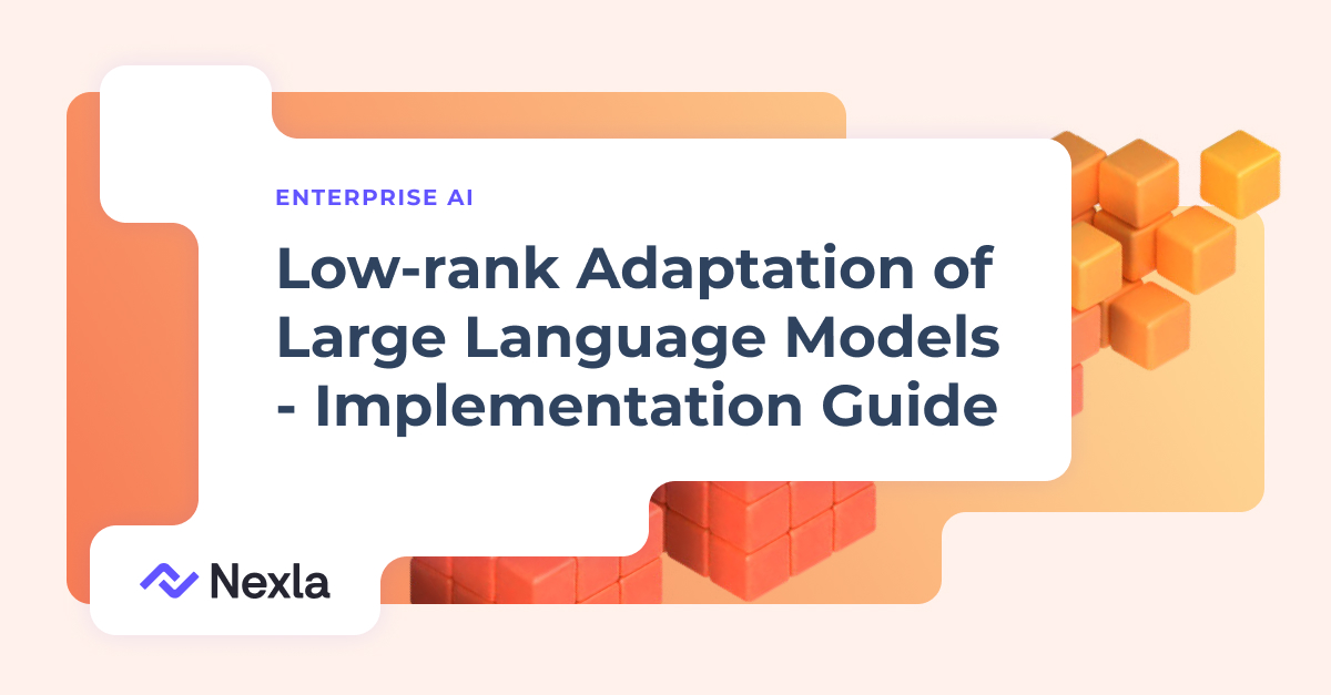 Low-rank Adaptation of Large Language Models—Implementation Guide | Nexla